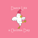 DANCE LIKE A CHICKEN DAY - May 14, 2025 - National Today