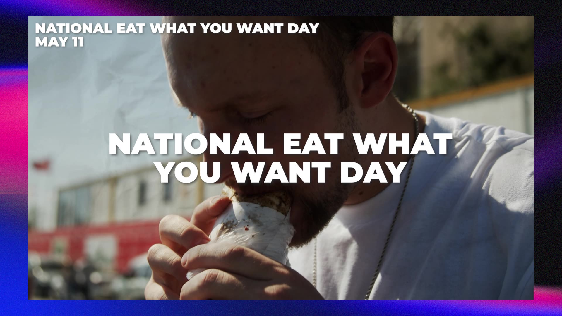 May 11: National Eat What You Want Day - National Today